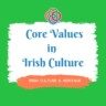 Core Values In Irish Culture | Irish American Mom